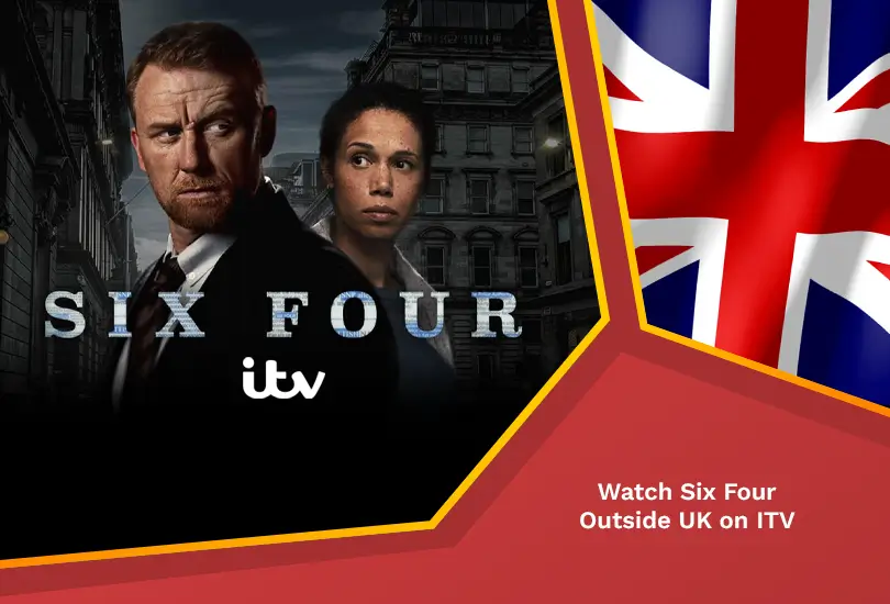 How to Watch Six Four Outside UK on ITV in April